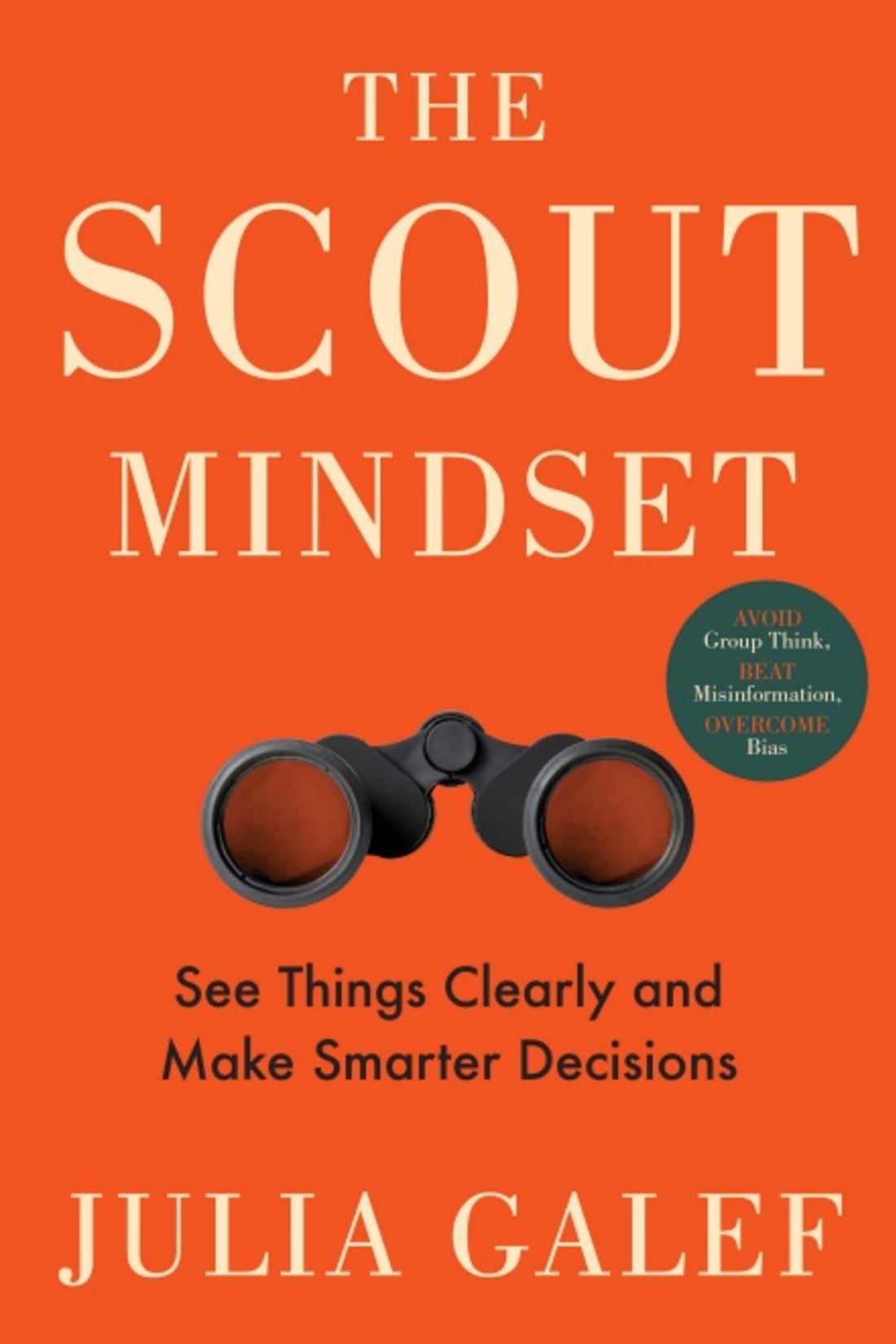 The Scout Mindset: Why Some People See Things Clearly and Others Don't ...